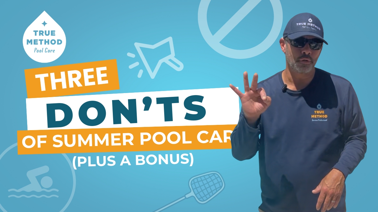 Don't Do It! 3 Things to Avoid When Caring for Your Pool - True Method Pool Care